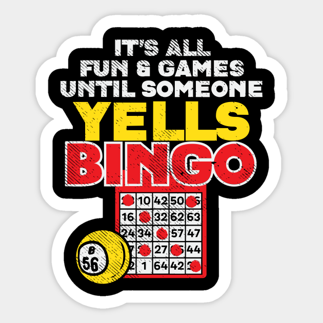 All Fun And Games Until Someone Yells Bingo Bingo Game Sticker